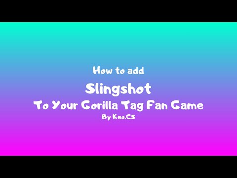 How to add an Slingshot to your gorilla tag fan game