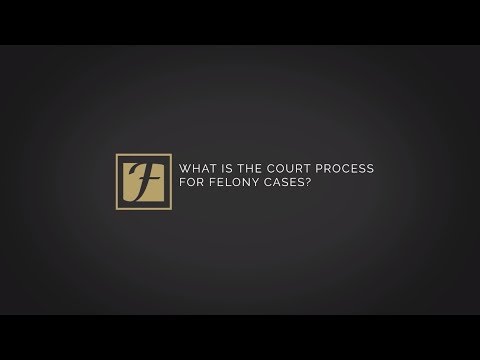 What is the court process for felony cases?