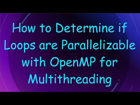 How to Determine if Loops are Parallelizable with OpenMP for Multithreading