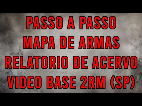 PASSO A PASSO - EMISSÃO DE MAPA DE ARMAS (RELATORIO) COM TUDO QUE POSSUI APOSTILADO BASE VIDEO 2RM