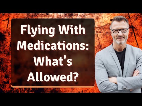 Flying With Medications: What's Allowed?