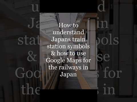 Breakdown of #Japan’s train station symbols & how to use Google maps for the #japanrailway