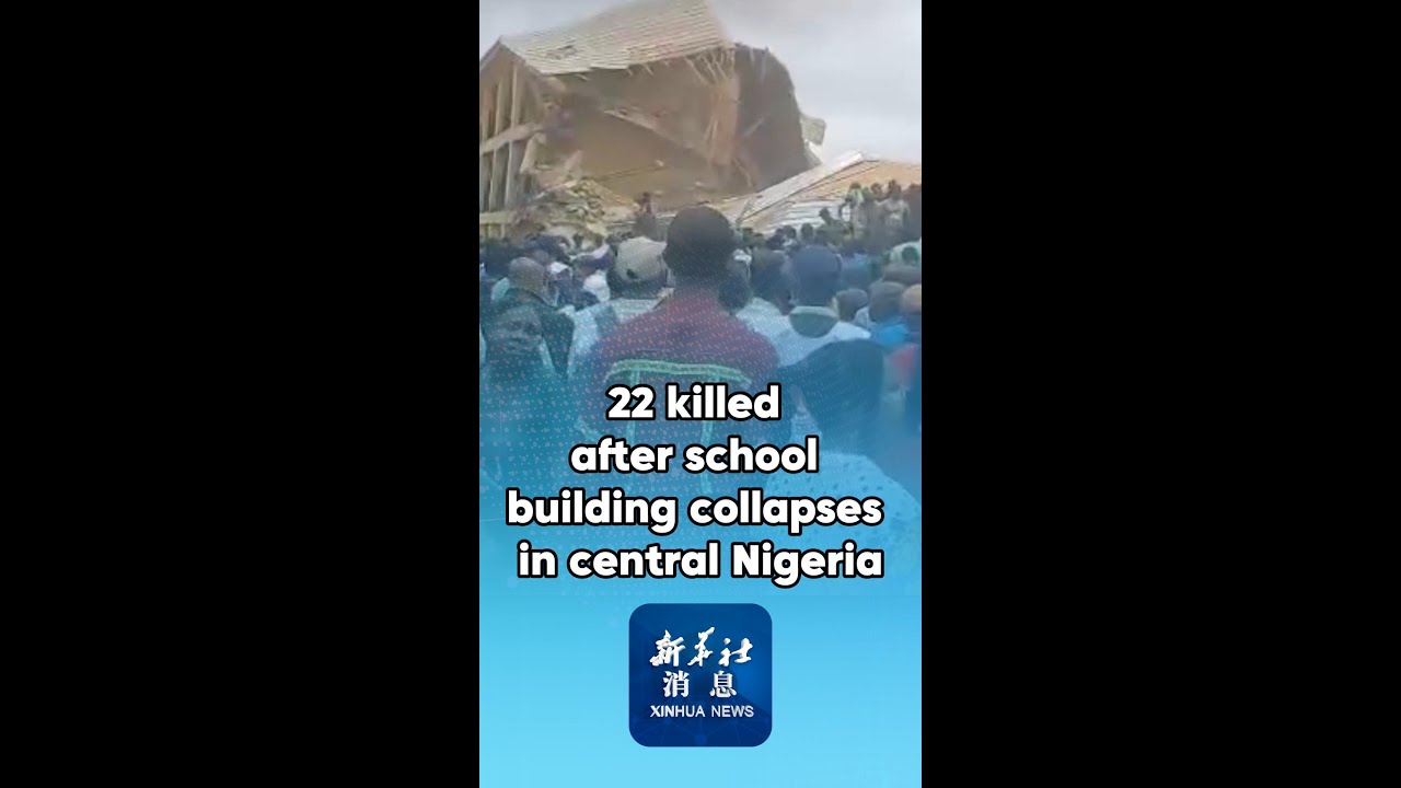 Xinhua News | 22 killed after school building collapses in central Nigeria