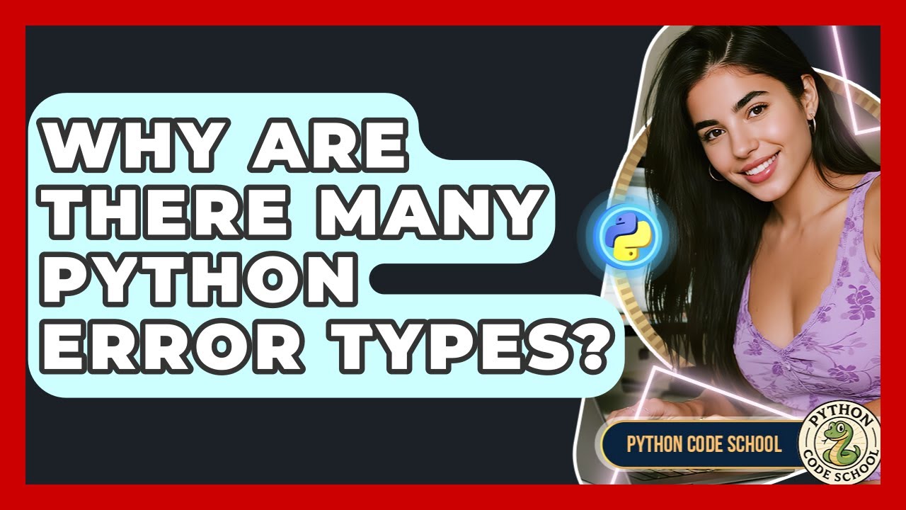 Why Are There Many Python Error Types? - Python Code School