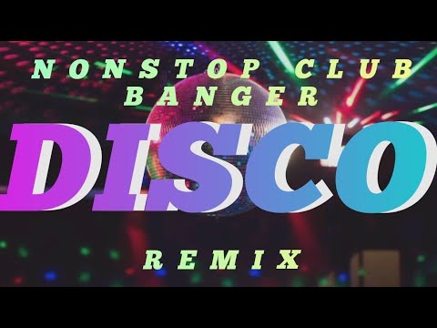 NONSTOP CLUB BANGER DISCO REMIX