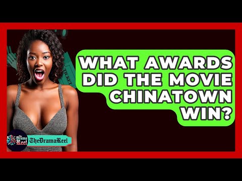 What Awards Did The Movie Chinatown Win? - The Drama Reel