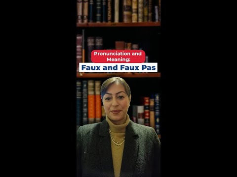 Pronunciation and Meaning: Faux and Faux Pas