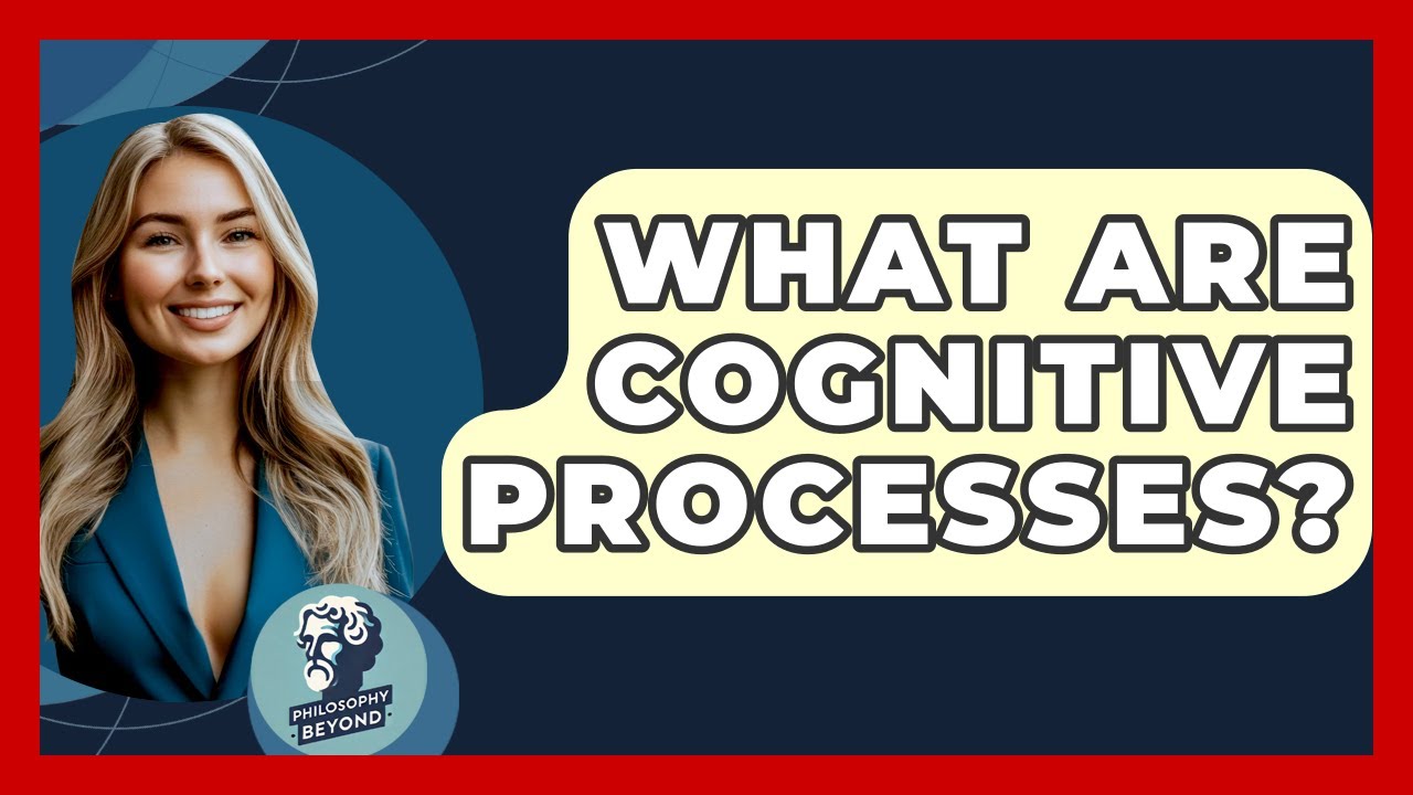 What Are Cognitive Processes? - Philosophy Beyond