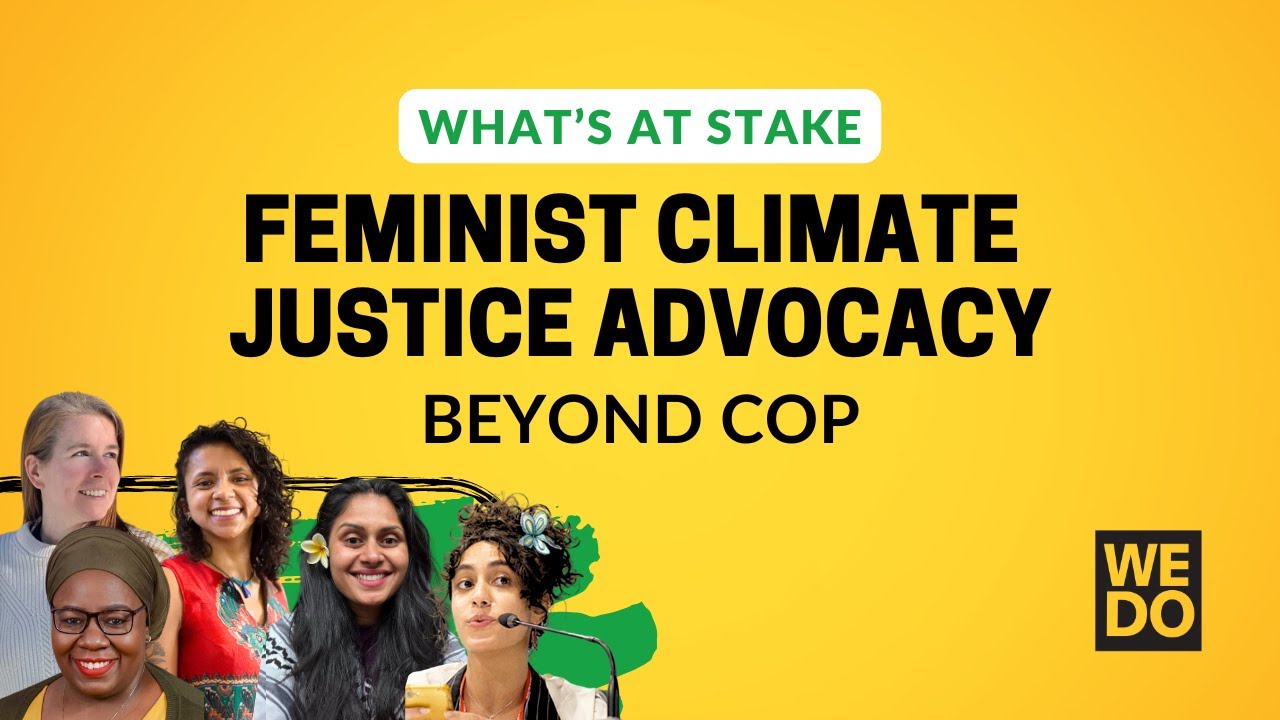 WHAT'S AT STAKE | Beyond COP: Feminist Climate Justice Advocacy
