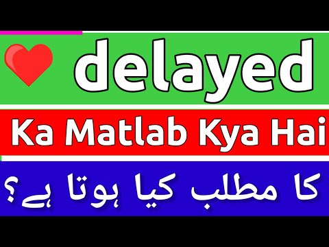 Delayed Meaning In Urdu | Delayed Ka Matlab Kya Hota Hai | Delayed Ka Matlab | Delayed Ka Meaning Ky