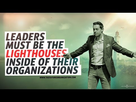 Leaders Must Be the Lighthouses Inside of Their Organizations - Jacob Morgan