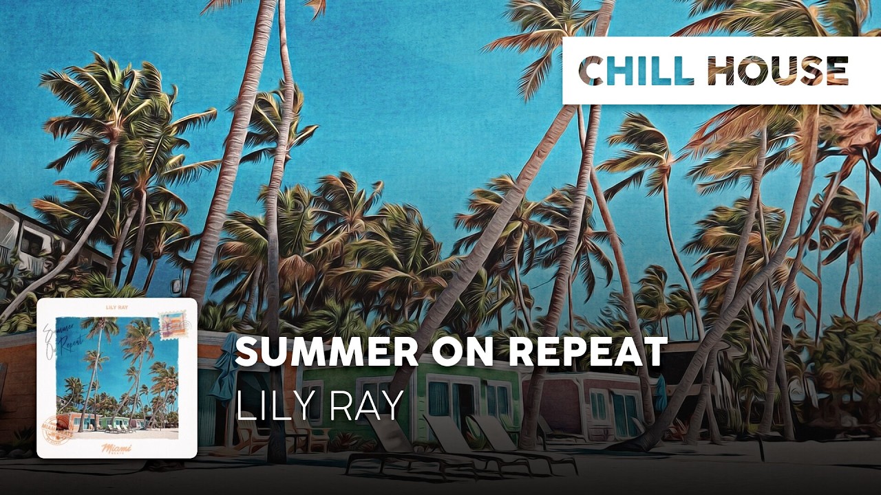 Chill House | Lily Ray - Summer On Repeat