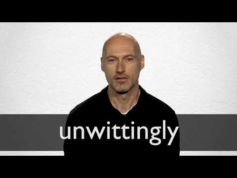 UNWITTINGLY definition and meaning | Collins English Dictionary