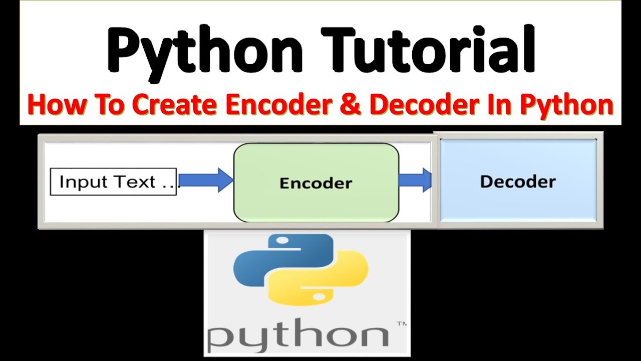 Python Tutorial | How To Create Encoder And Decoder In Python