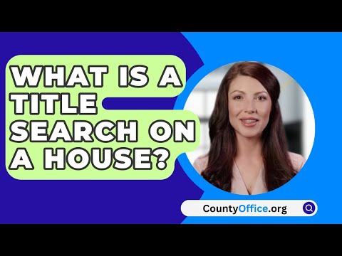 What Is A Title Search On A House? - CountyOffice.org