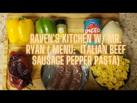 RAVENāS KITCHEN W/MR. RYAN (MENU: ITALIAN BEEF SAUSAGE PEPPER PASTA)