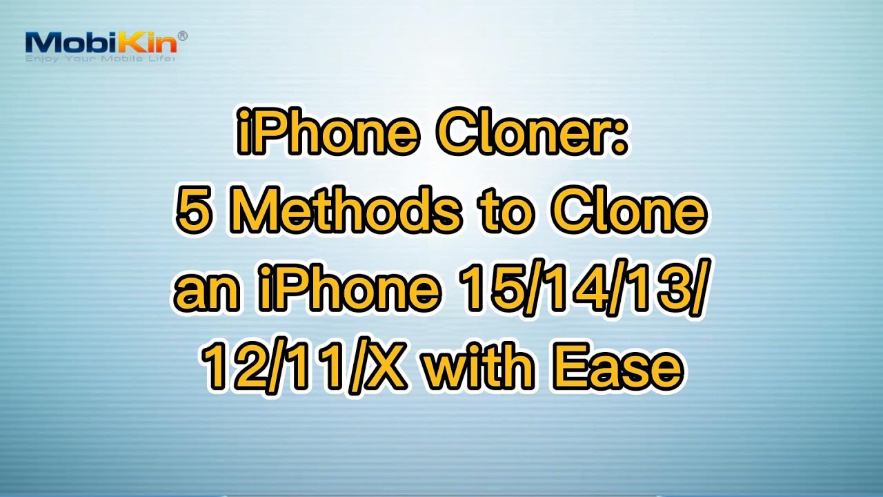 iPhone Cloner: 5 Methods to Clone an iPhone 14/13/12/11/X/8 with Ease