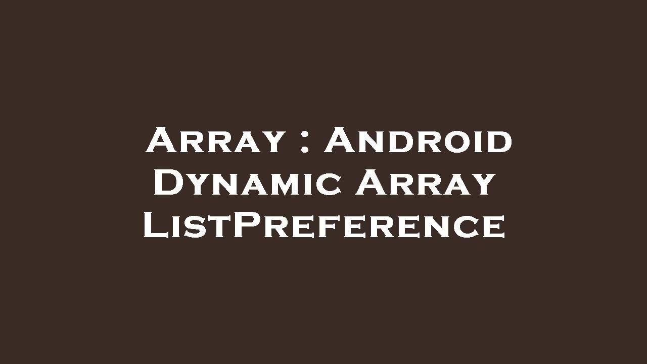 Array : Android Dynamic Array ListPreference