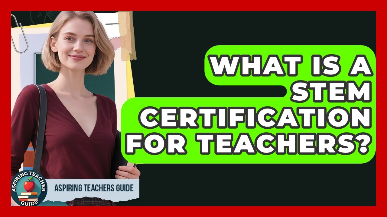 What Is A STEM Certification For Teachers? - Aspiring Teacher Guide