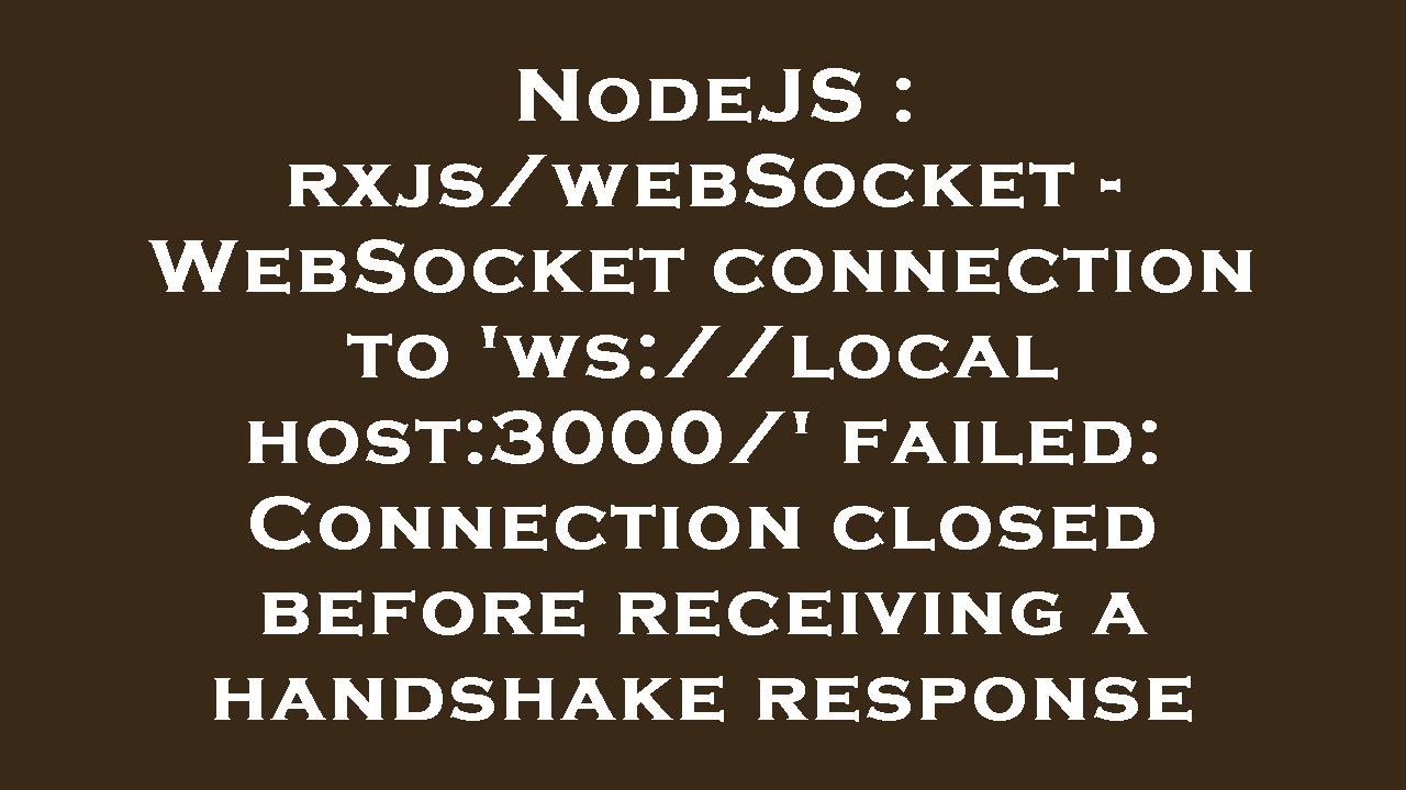 NodeJS : rxjs/webSocket - WebSocket connection to 'ws://localhost:3000/' failed: Connection closed b