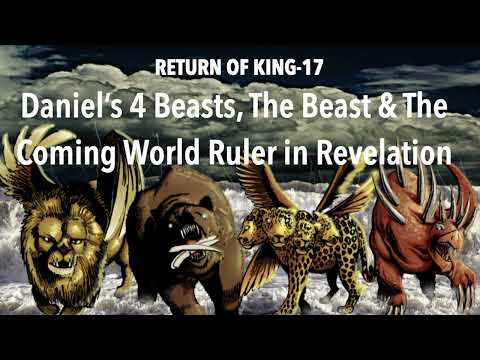 DANIEL'S 4 BEASTS & THE BEAST--THE COMING WORLD ORDER OF SATAN IN REVELATION