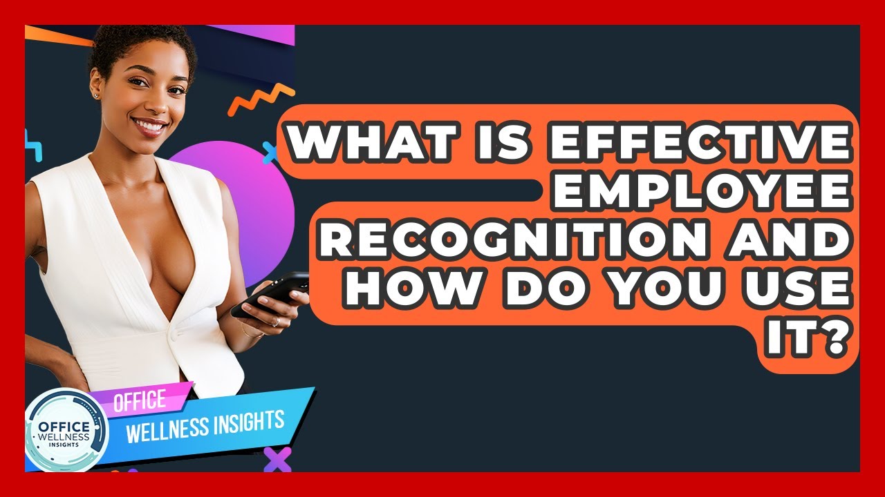 What Is Effective Employee Recognition And How Do You Use It? - Office Wellness Insights