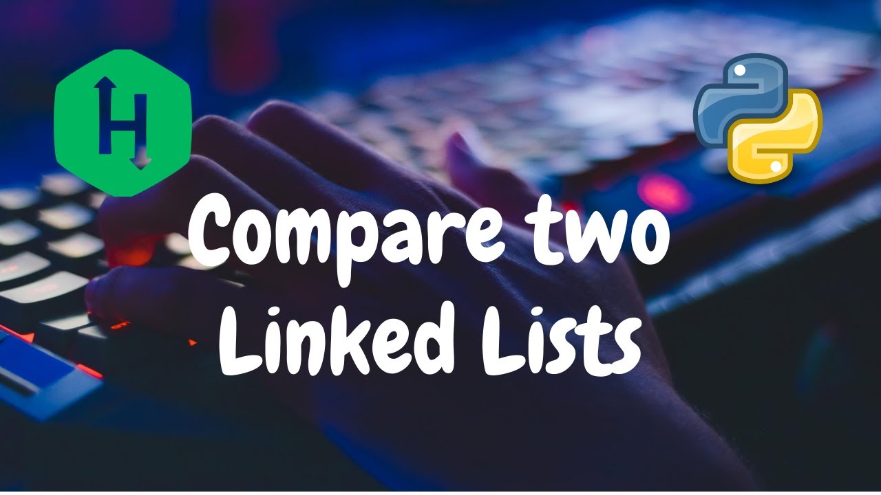 114 - Compare two linked lists | Linked List | Hackerrank Solution | Python