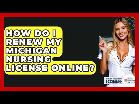How Do I Renew My Michigan Nursing License Online? - Nursing Knowledge Exchange