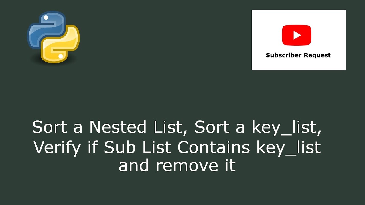 Python : Sort a Nested List, Sort a key_list, Verify if Sub List Contains key_list and remove it