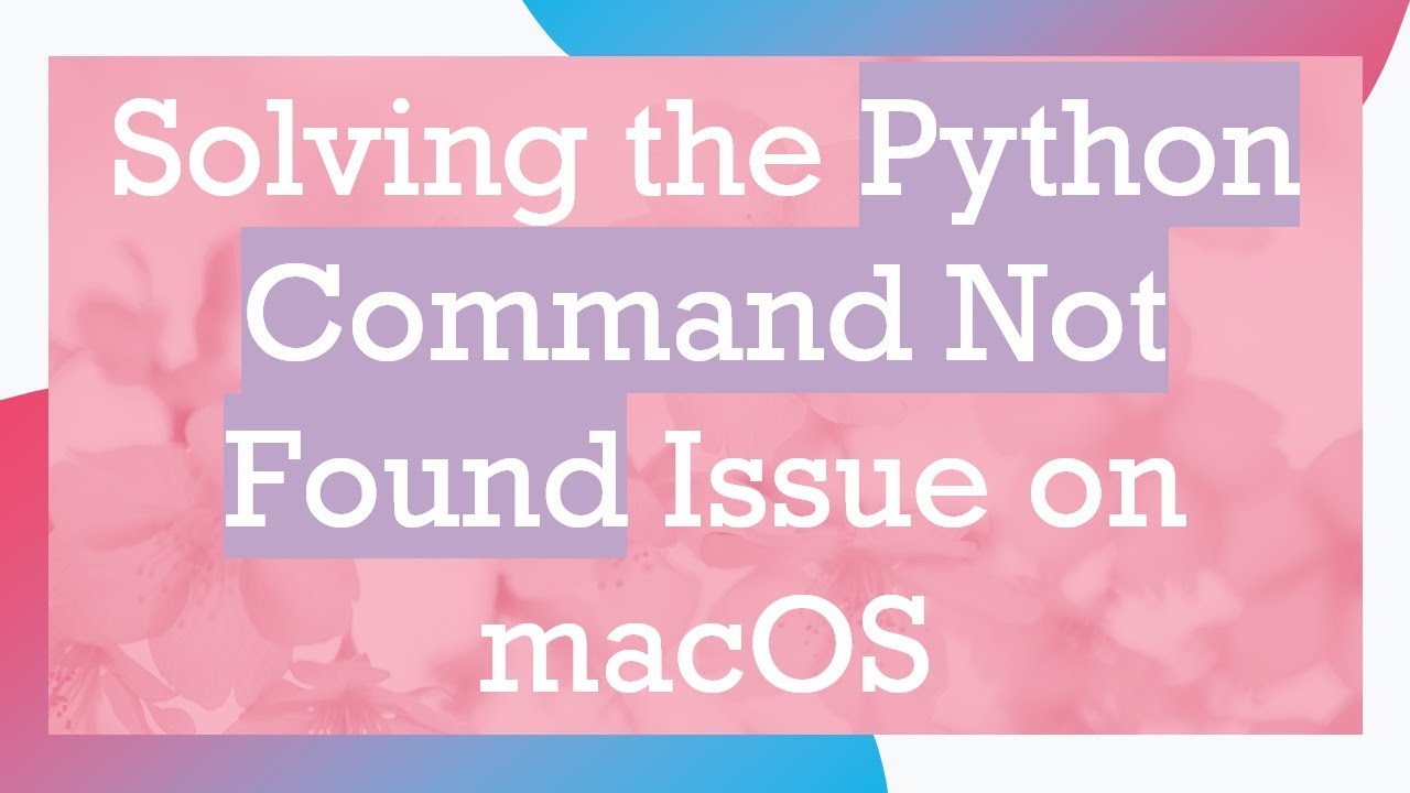 Solving the Python Command Not Found Issue on macOS