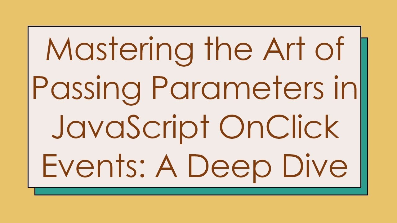 Mastering the Art of Passing Parameters in JavaScript OnClick Events: A Deep Dive