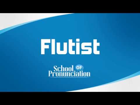 Learn How To Pronounce Flutist