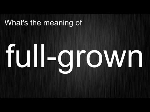 What's the meaning of "full-grown", How to pronounce full-grown?