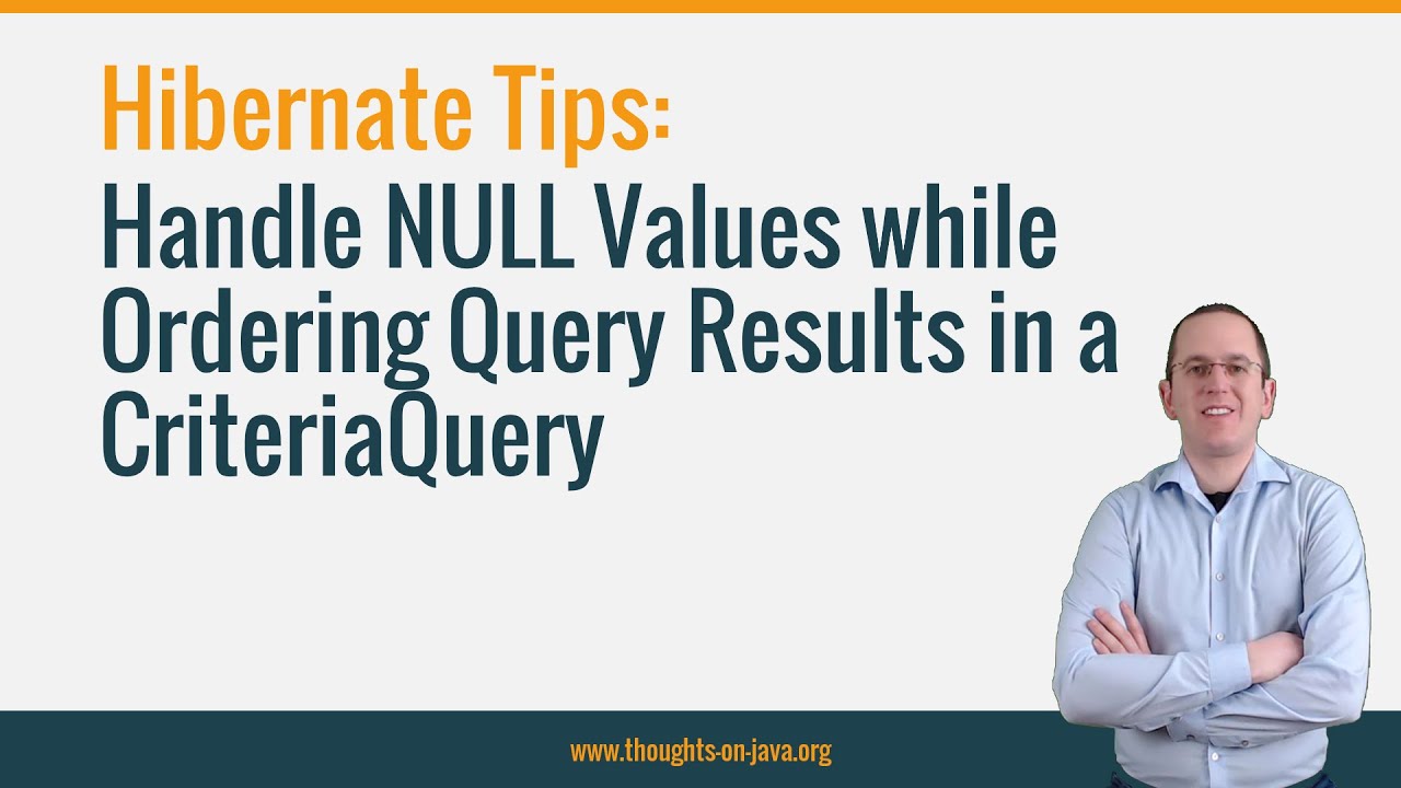 Hibernate Tip: How to Handle NULL Values while Ordering Query Results in a CriteriaQuery