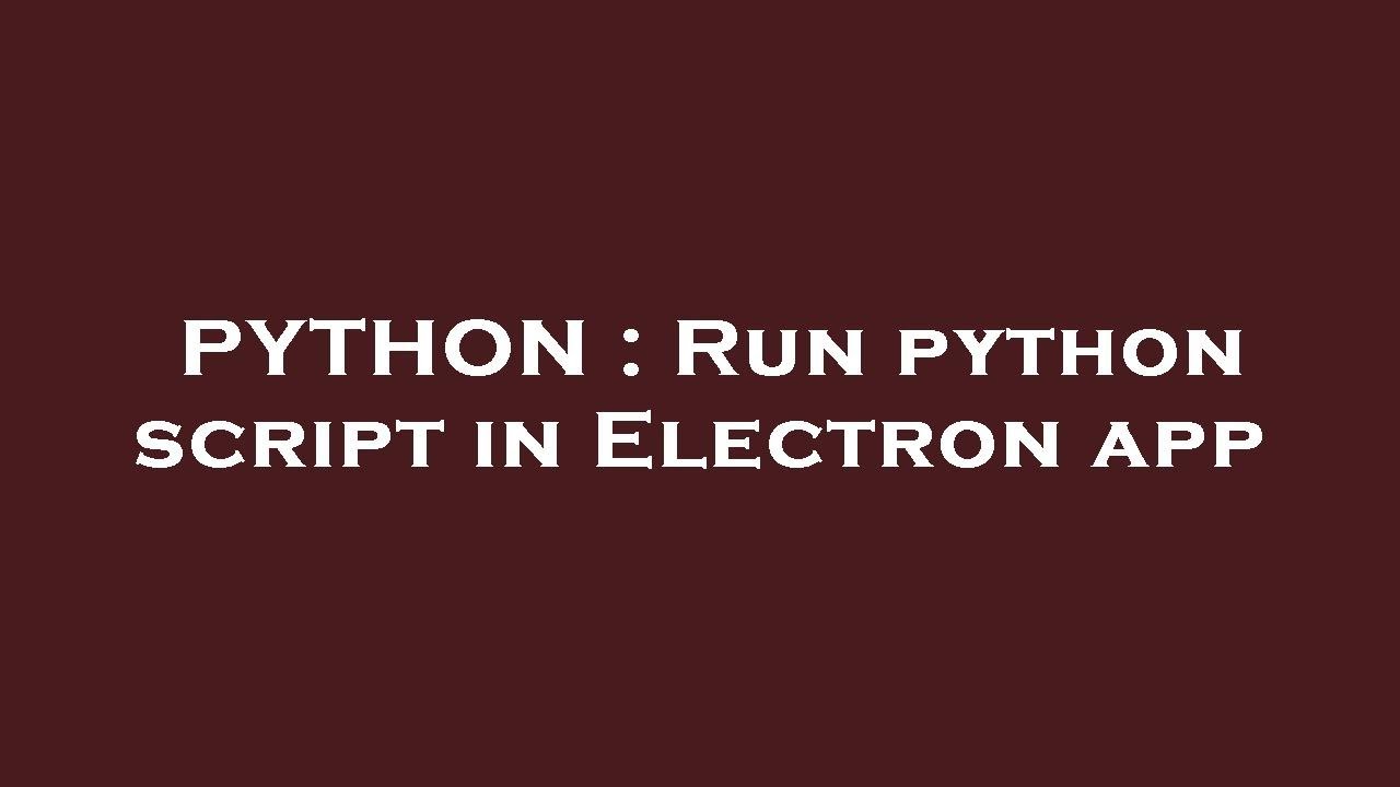 PYTHON : Run python script in Electron app