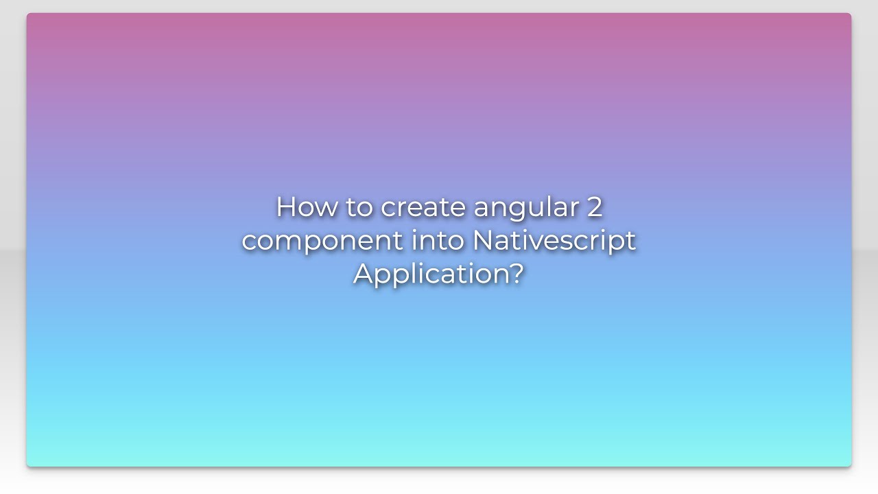 How to create angular 2 component into Nativescript Application?