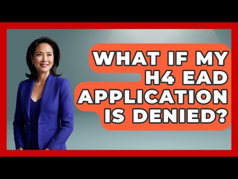 What If My H4 EAD Application Is Denied? - US Citizenship Immigration Guide