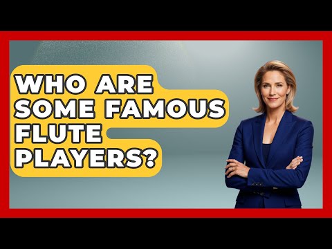 Who Are Some Famous Flute Players? - Classical Serenade