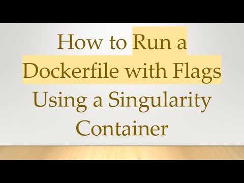 How to Run a Dockerfile with Flags Using a Singularity Container