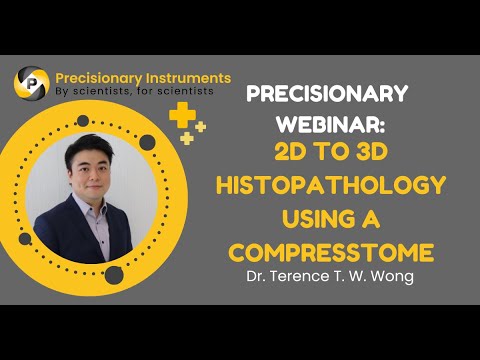 Precisionary Webinar: Dr. Terence Wong on "2D to 3D Histopathology Using a Compresstome"