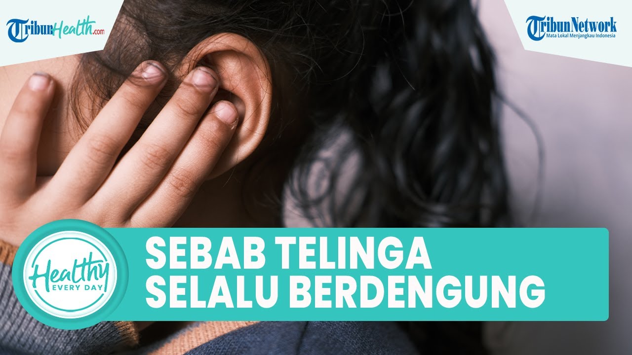 Apa itu Tinnitus? Ini Penyebab Telinga Berdengung Tanpa Henti ...