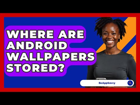Where Are Android Wallpapers Stored? - Be App Savvy