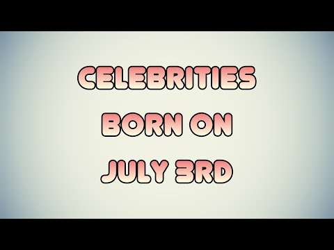 Celebrities born on July 3rd