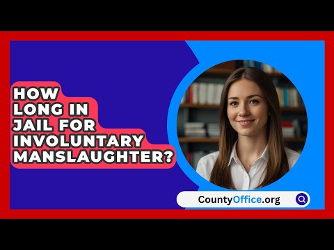 How Long in Jail for Involuntary Manslaughter? - CountyOffice.org