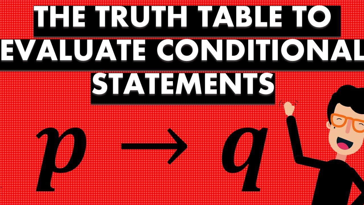 CONDITIONAL STATEMENTS | USING THE TRUTH TABLE TO EVALUATE STATEMENTS