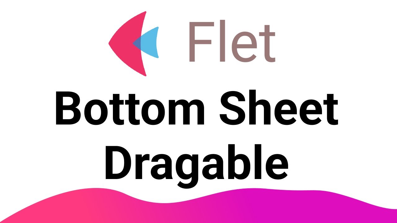 Flet Tutorial - BottomSheet Dragable