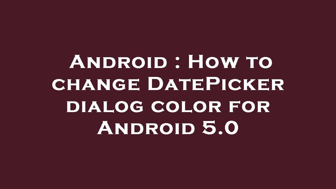 Android : How to change DatePicker dialog color for Android 5.0