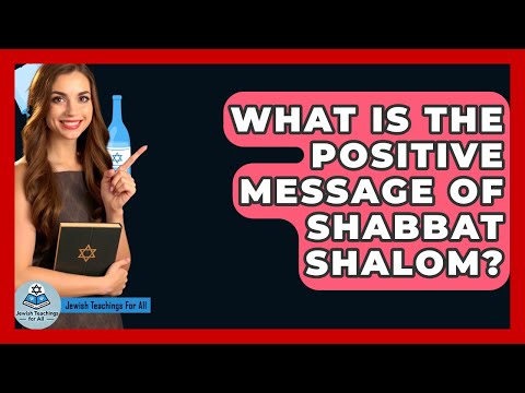 What Is The Positive Message Of Shabbat Shalom? - Jewish Teachings For All