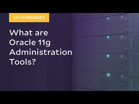 MicroNugget: What are Oracle 11g Administration Tools?
