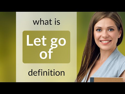Let go of | what is LET GO OF definition